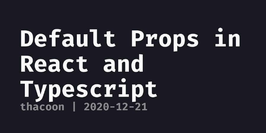 Default Props in React and Typescript | thacoon's Blog