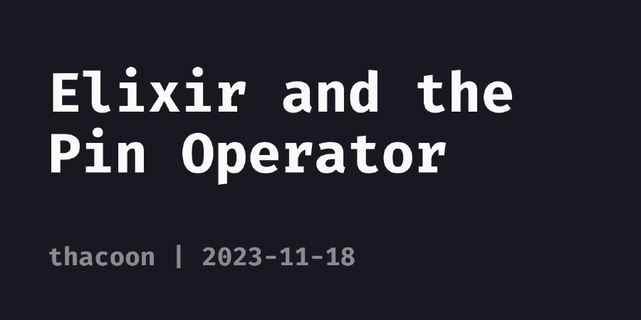 Elixir and the Pin Operator | thacoon's Blog