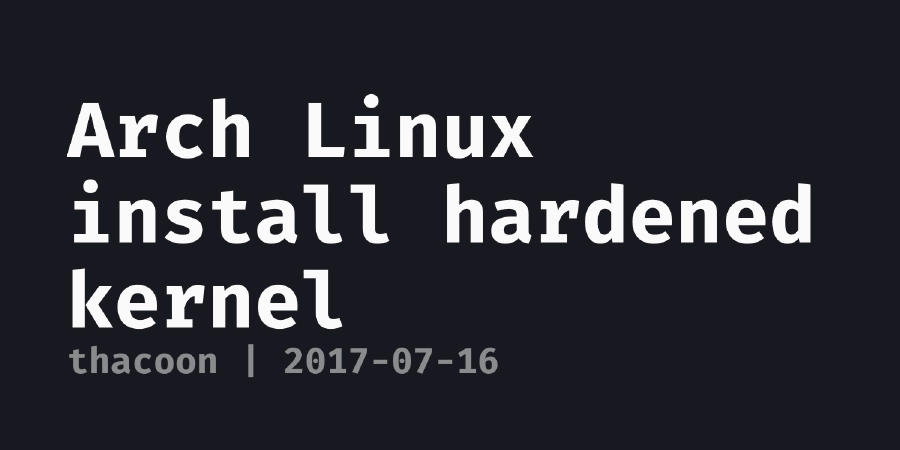Arch Linux install hardened kernel | thacoon's Blog